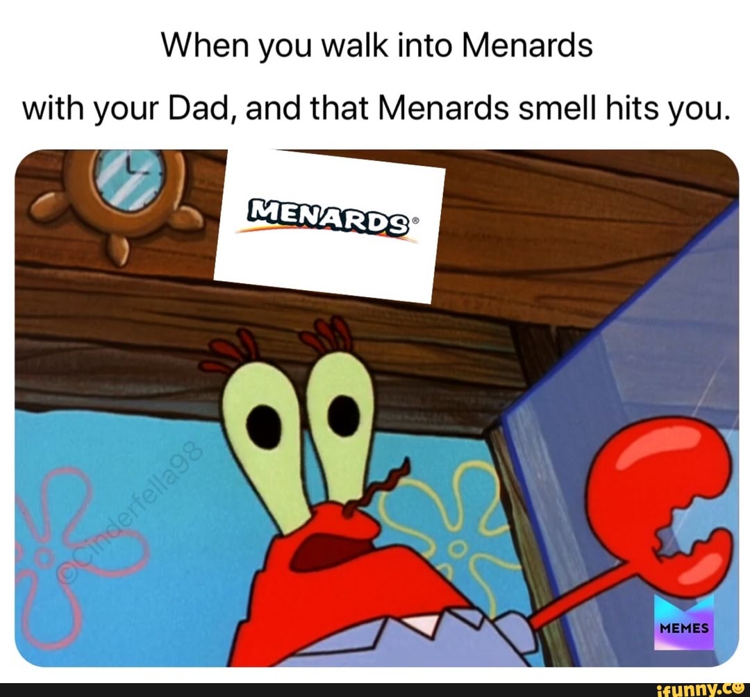 When you walk into Menards with your Dad, and that Menards smell hits ...