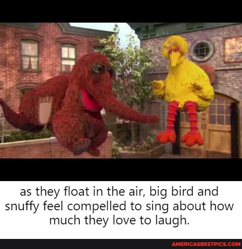 As they float in the air, big bird and snuffy feel compelled to sing ...