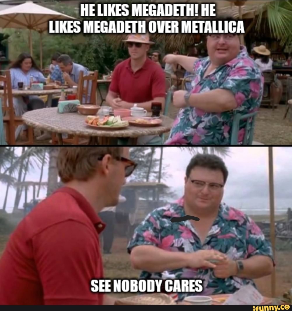 Megadeth memes memes. The best memes on iFunny