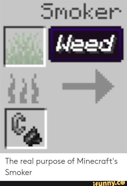 Spoke The real purpose of Minecraft's Smoker - iFunny