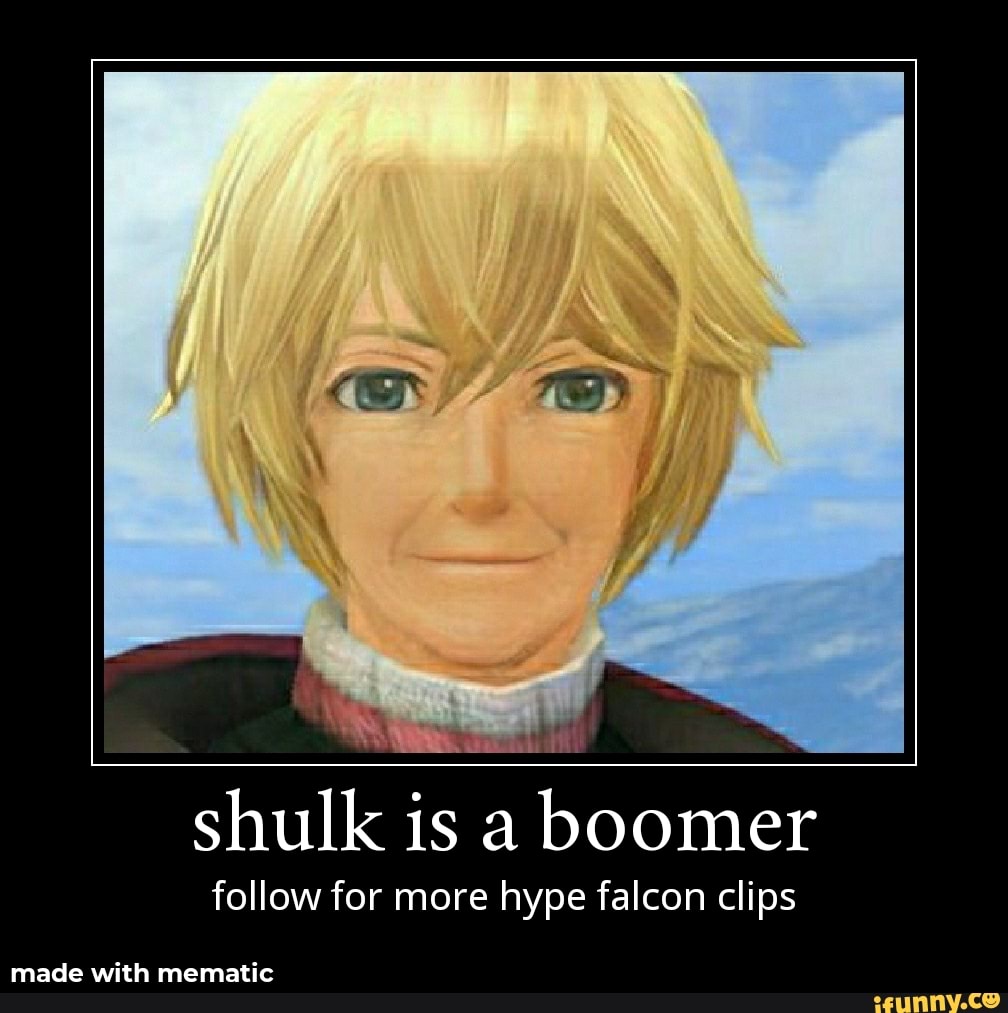 Shulk is a boomer follow for more hype falcon clips shulk is is - iFunny