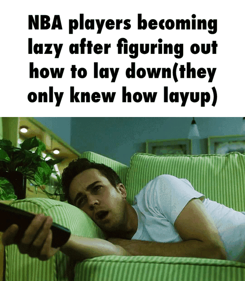 NBA players becoming lazy after figuring out how to lay only knew how ...