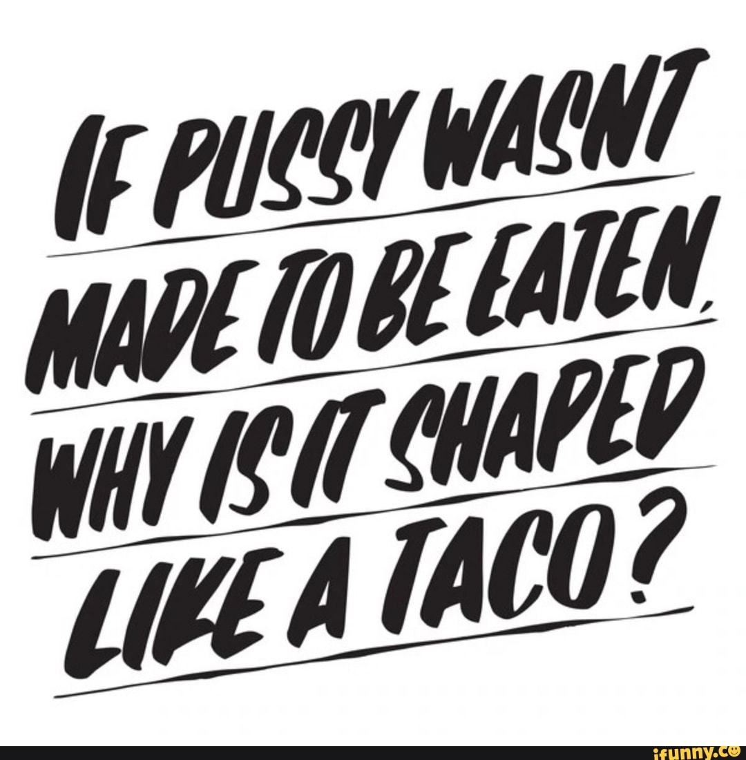 De iAca mav BE EATEN LIEEA TACO? - iFunny