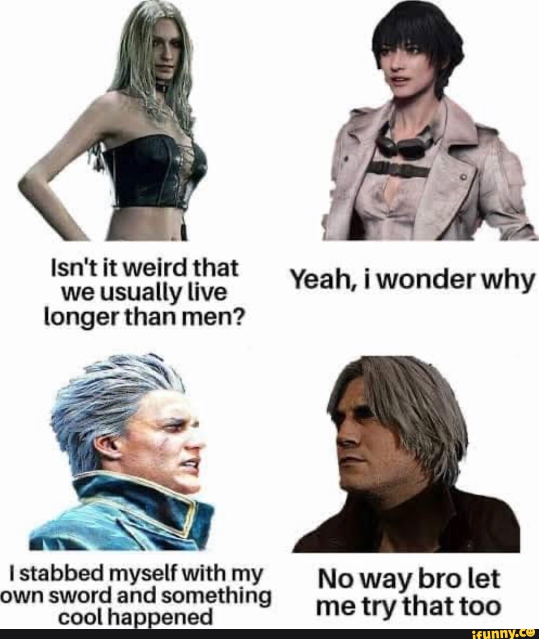 Isn't it weird that we usually live longer than men? Yeah, i wonder why ...