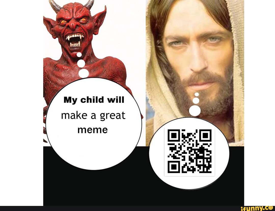 My child will make a great meme - iFunny