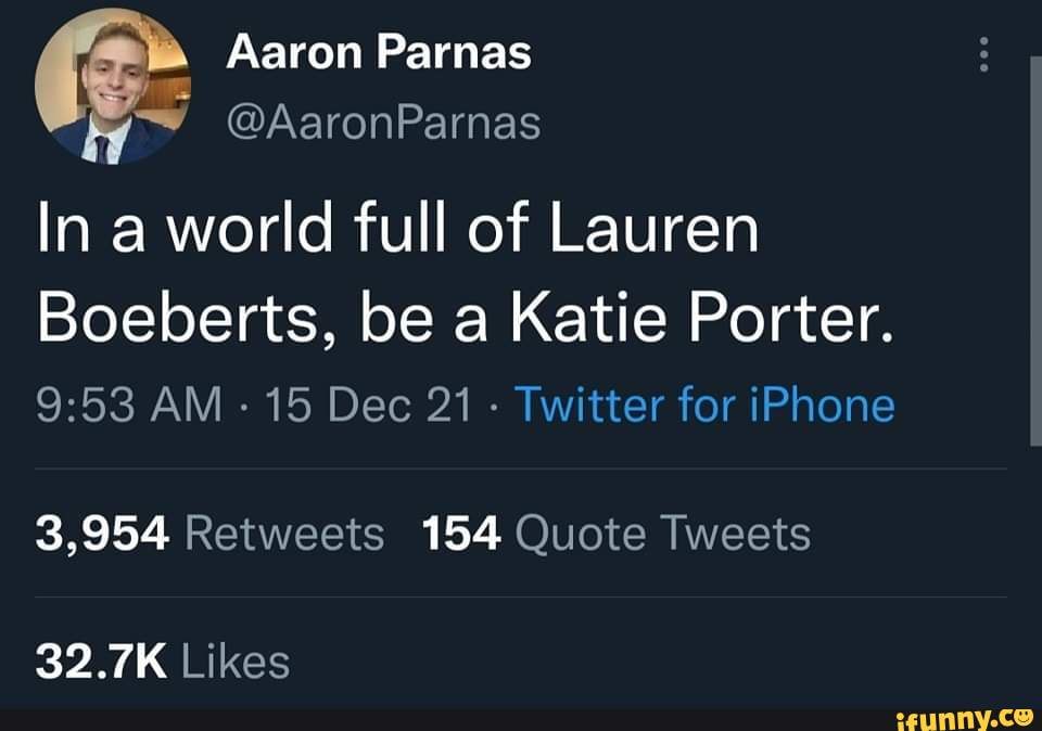 Aaron Parnas @AaronParnas In a world full of Lauren Boeberts, be a ...