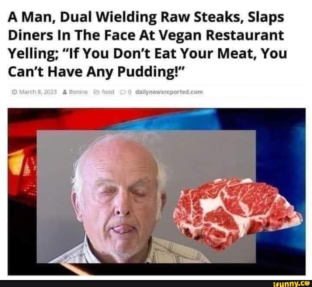 A Man, Dual Wielding Raw Steaks, Slaps Diners In The Face At Vegan ...