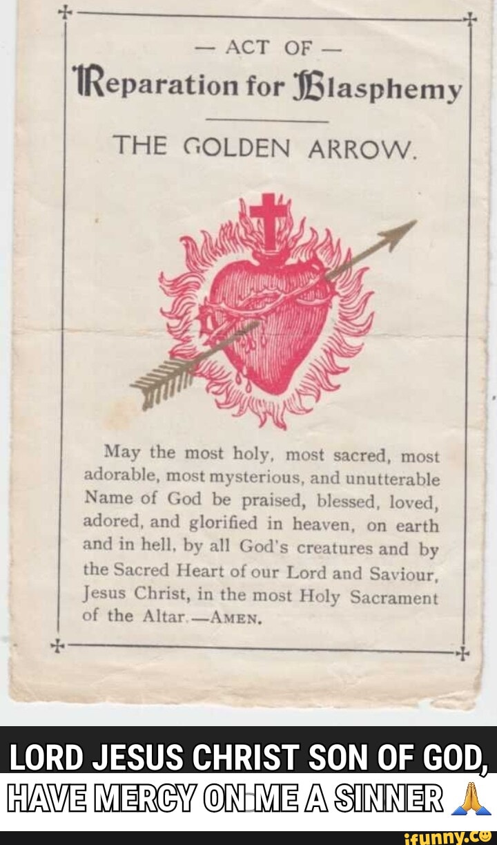 ACT OF - 'Reparation for Blasphemy THE GOLDEN ARROW. May the most holy ...