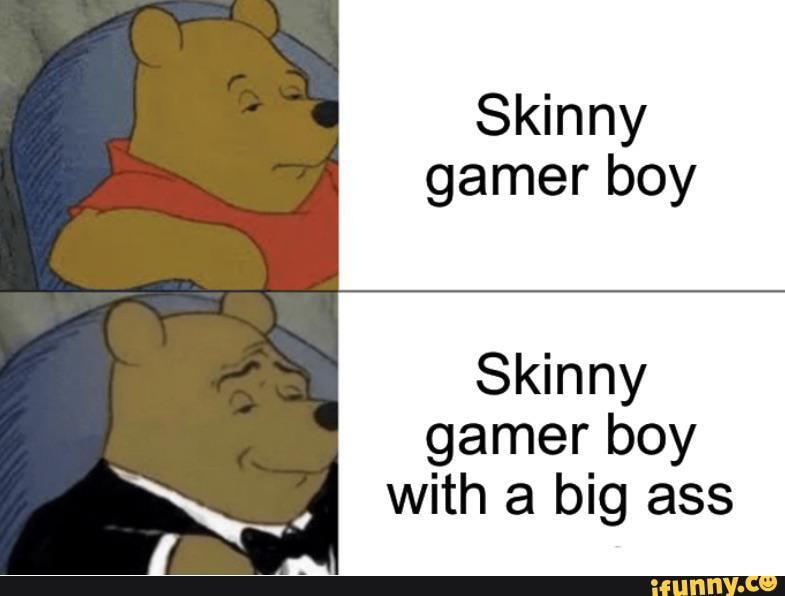 Skinny gamer boy Skinny gamer boy with a big ass - iFunny