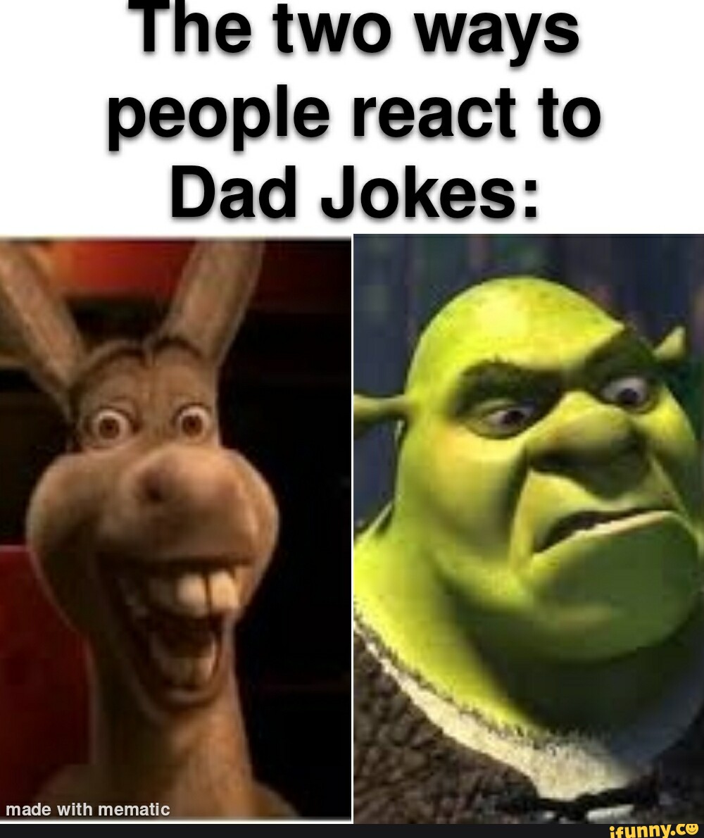 E two ways people react to Dad Jokes: - iFunny E two ways people react to Dad Jokes: - iFunny