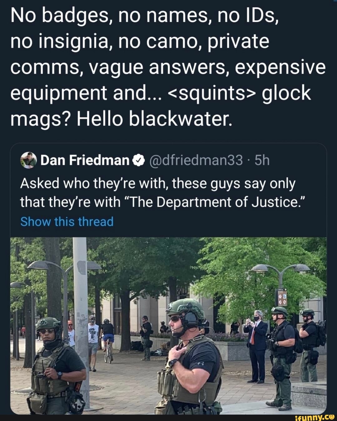 No badges, no names, no IDs, no insignia, no camo, private comms, vague ...