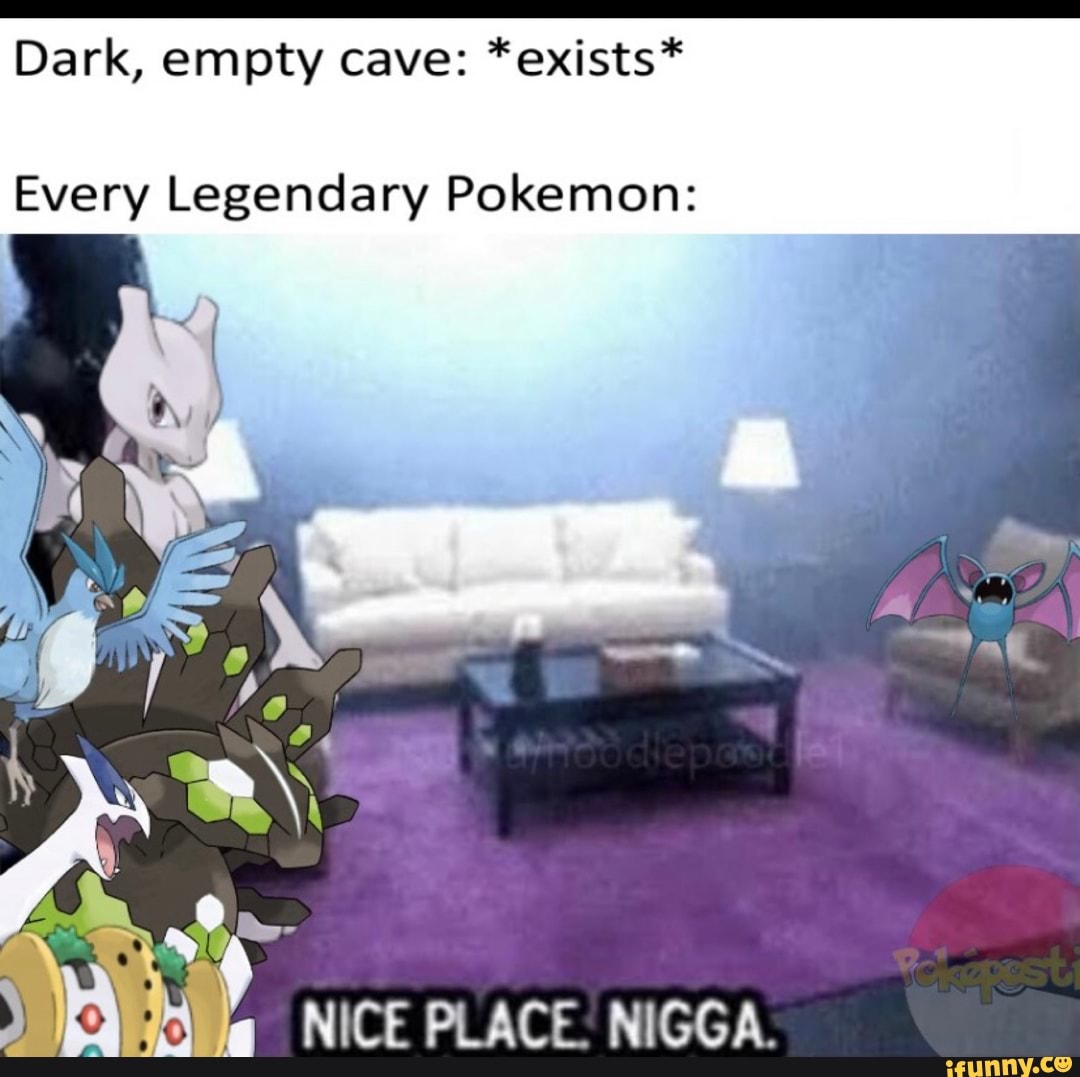 Dark, empty cave: *exists* Every Legendary Pokemon: - iFunny