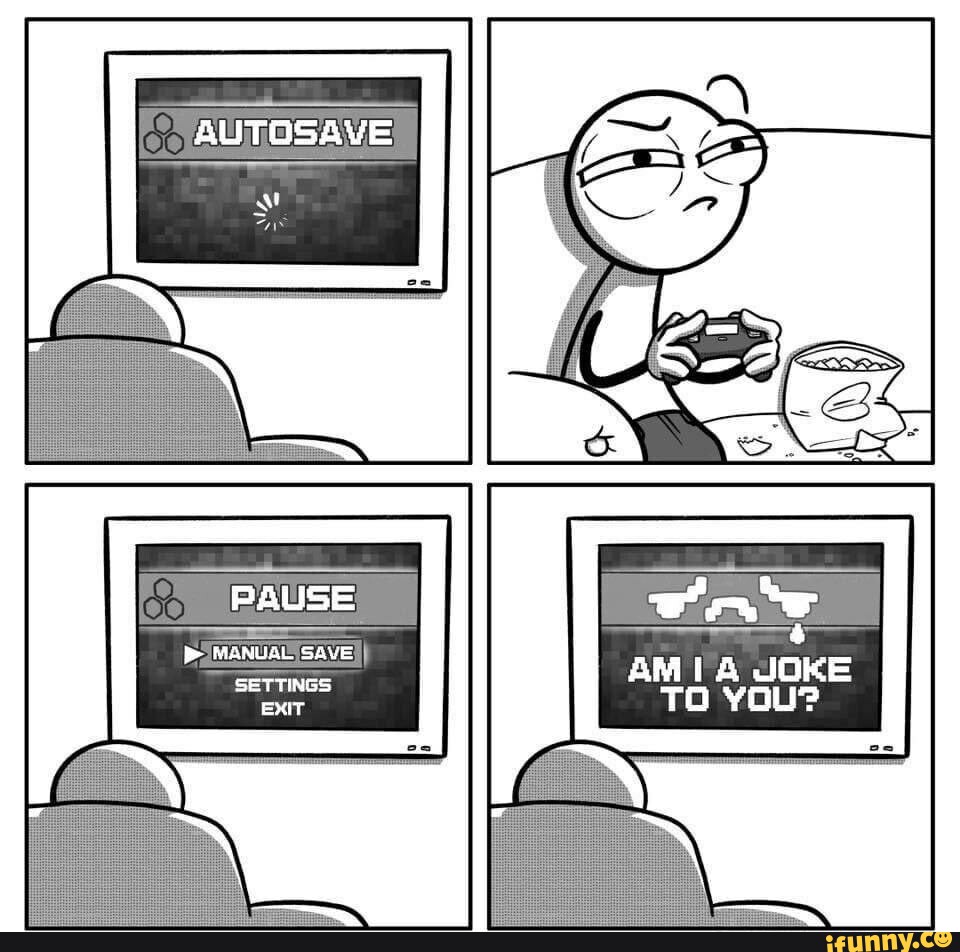 Autosave memes. Best Collection of funny Autosave pictures on iFunny