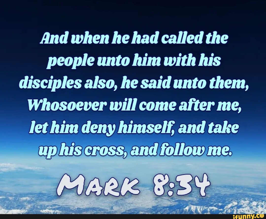And when he had called the people unto him with his disciples also, he ...