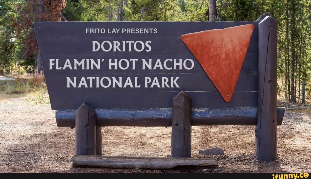 FRITO LAY PRESENTS pomos " FLAMIN'HOTNACHO ' NATIONAL PARK“ - iFunny