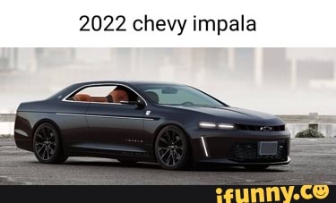 2022 chevy impala - iFunny