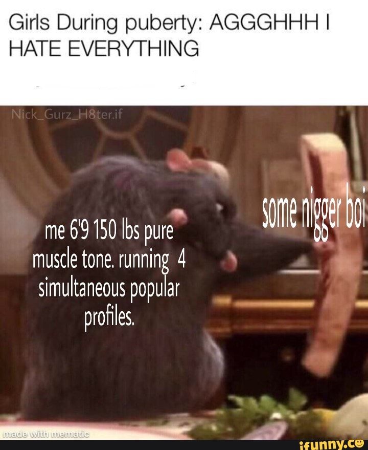 Girls During puberty: AGGGHHH I HATE EVERYTHING - iFunny