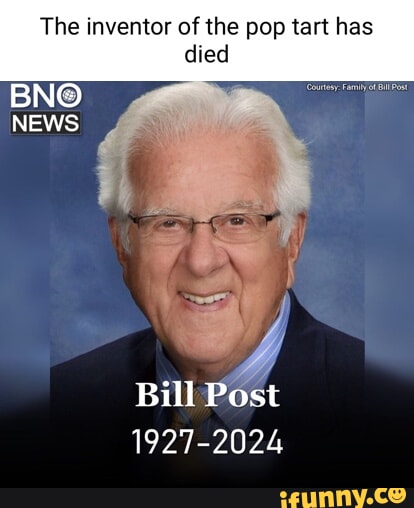 The inventor of the pop tart has died NEWS Bill Post 1927-2024 - iFunny