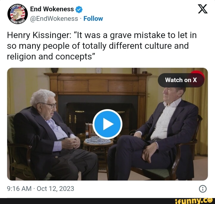 End Wokeness @EndWokeness Follow Henry Kissinger: "It was a grave ...
