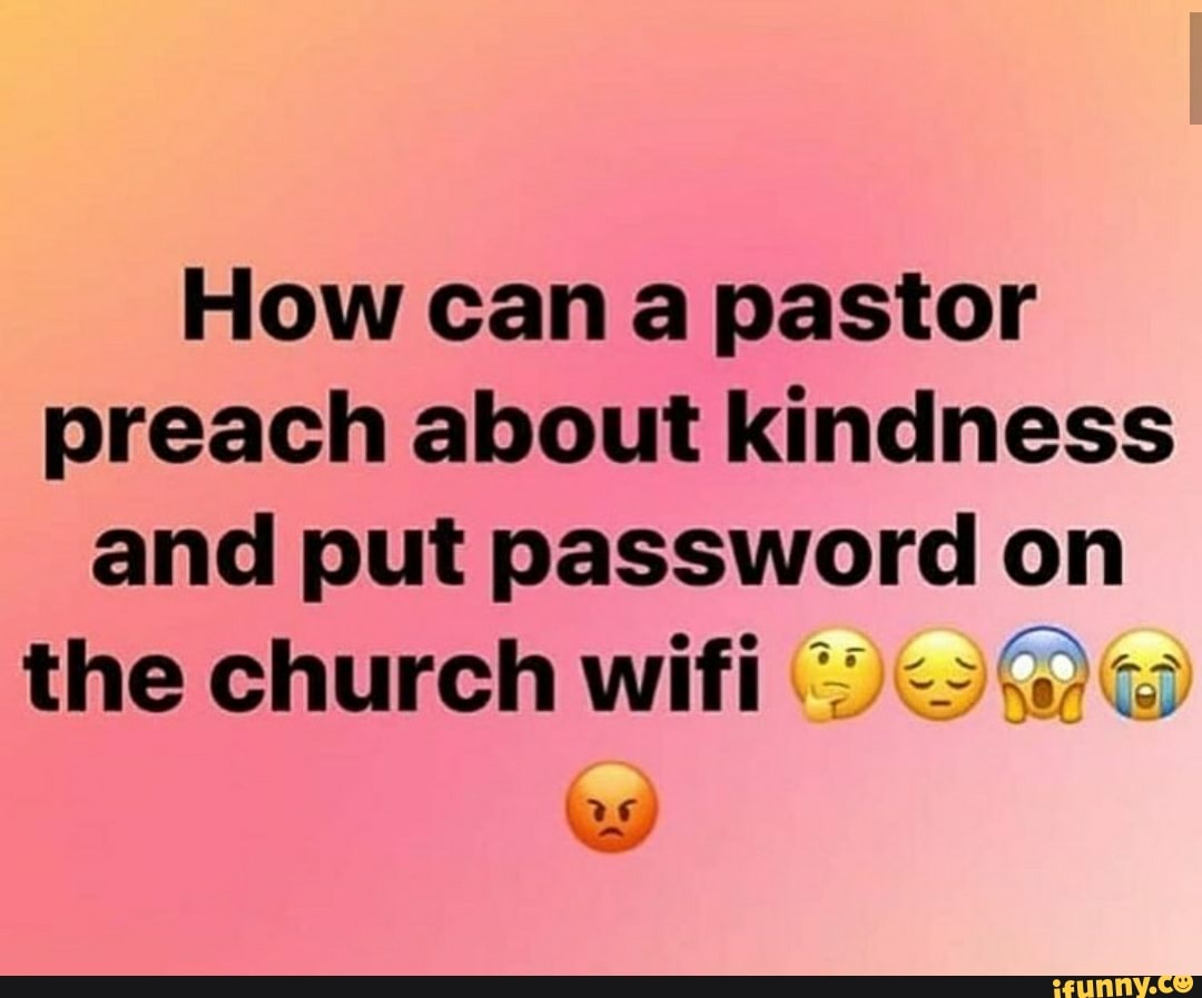 How can a pastor preach about kindness and put password on A the church ...