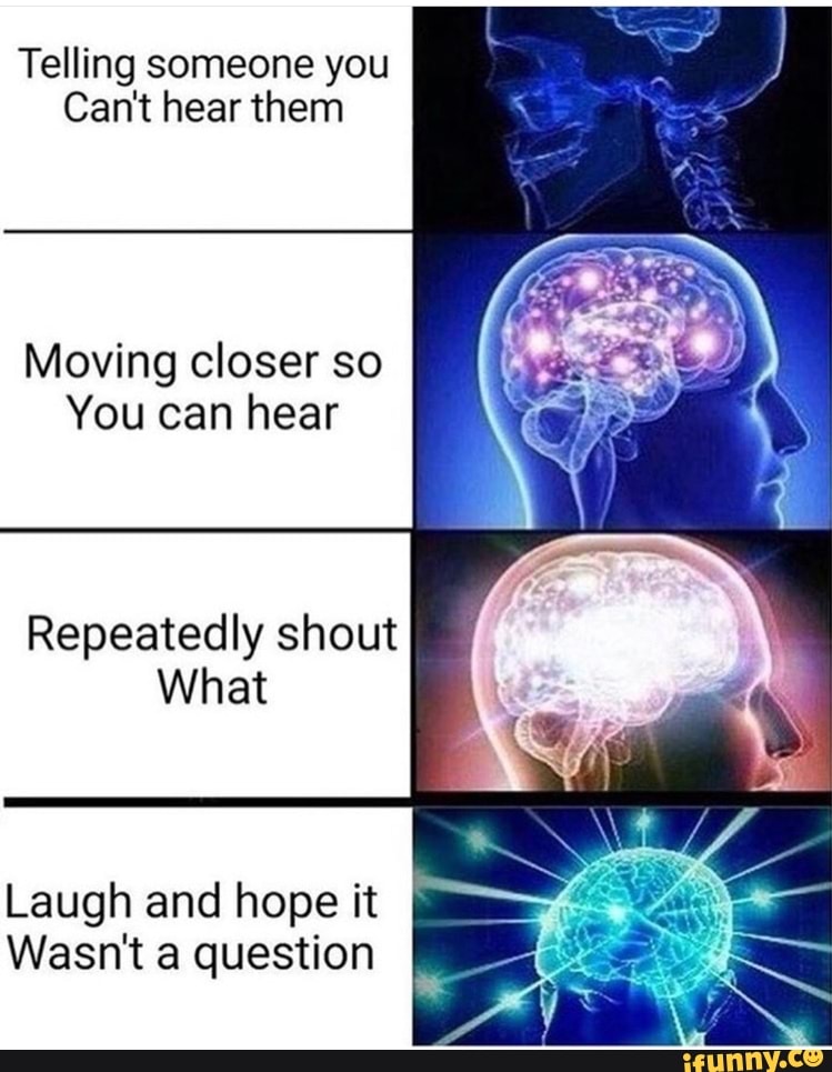 Telling someone you Can't hear them Moving closer so You can hear ...