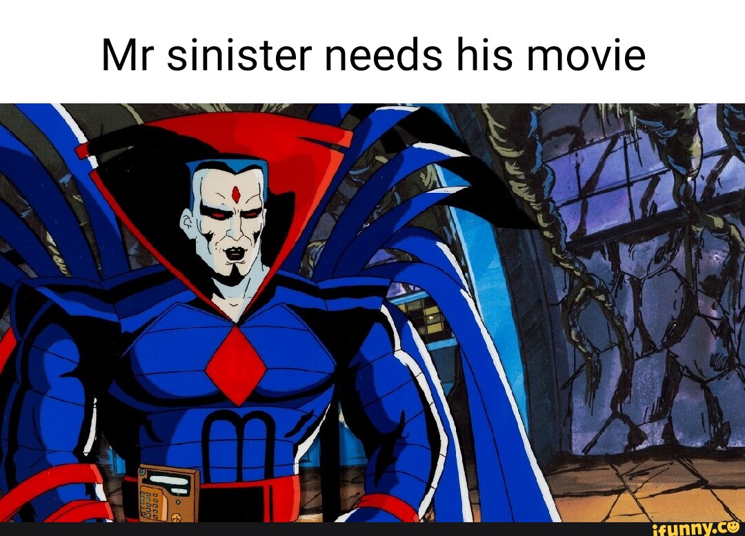 Mr sinister needs his movie - iFunny