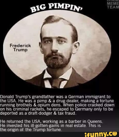 PIMP Frederick Trump Donald Trump's grandfather was a German immigrant ...