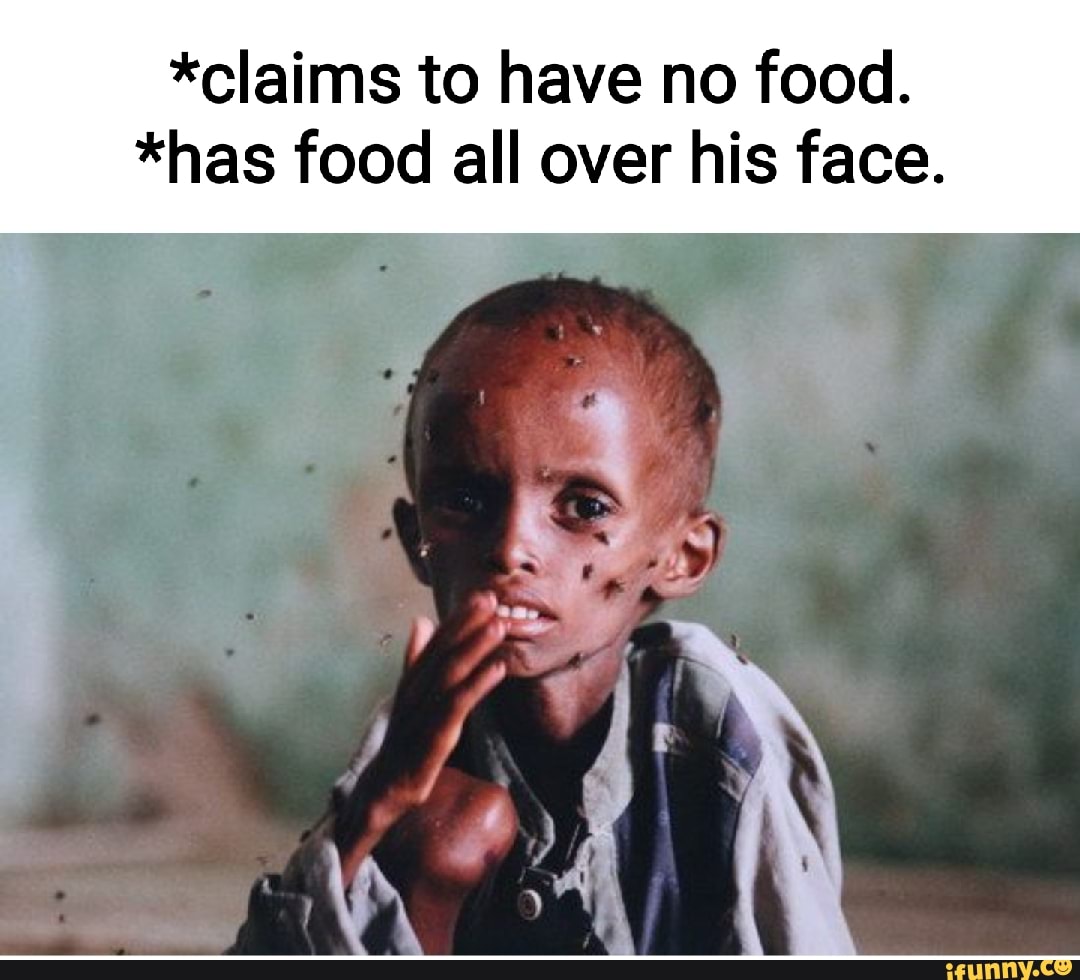 *claims to have no food. *has food all over his face. - iFunny