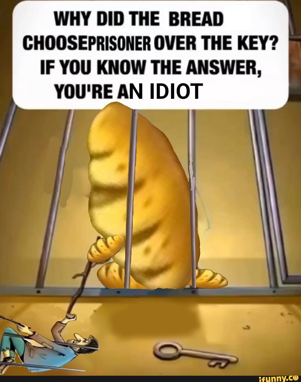 WHY DID THE BREAD CHOOSEPRISONER OVER THE KEY? IF YOU KNOW THE ANSWER ...