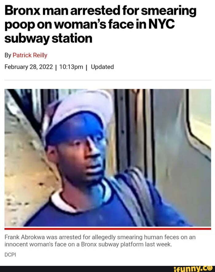 Bronx man arrested for smearing poop on woman's face in NYC subway ...
