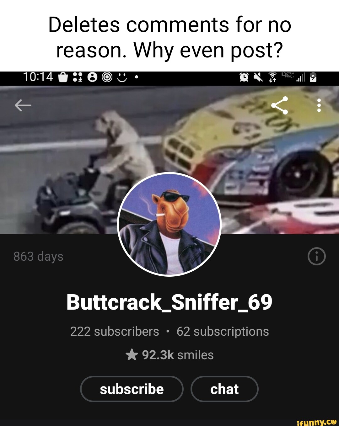 Deletes comments for no reason. Why even post? all 863 days Buttcrack ...