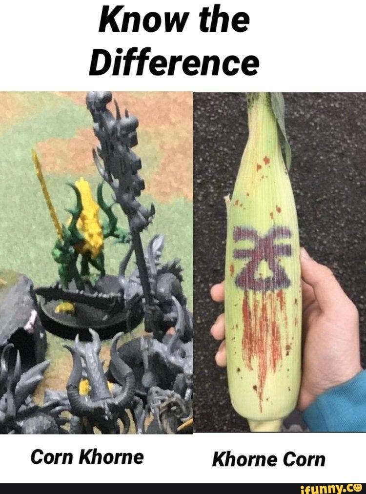Know the Difference Corn Khorne Khorne Corn - iFunny