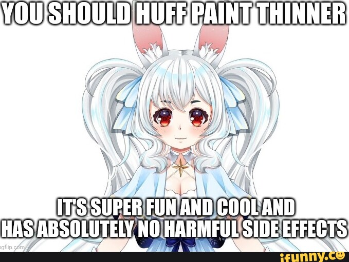 ITIS SUPER FUN AND COOL AND HAS ABSOLUTELY NO HARMFUL SIDE EFFECTS - iFunny