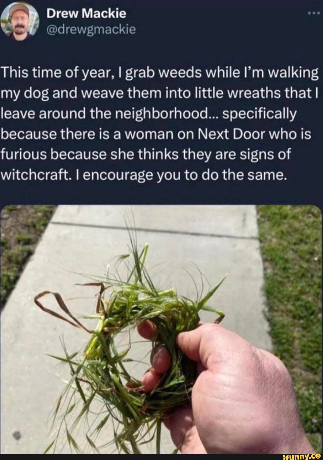 Drew Mackie @drewgmackie This time of year, I grab weeds while I'm ...