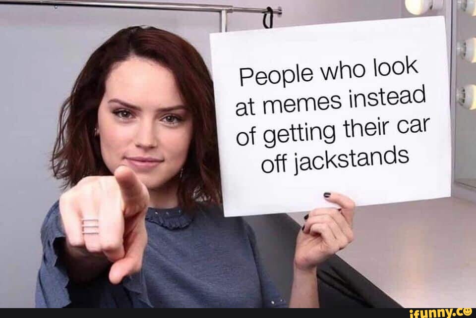 Jackstands memes. Best Collection of funny Jackstands pictures on iFunny