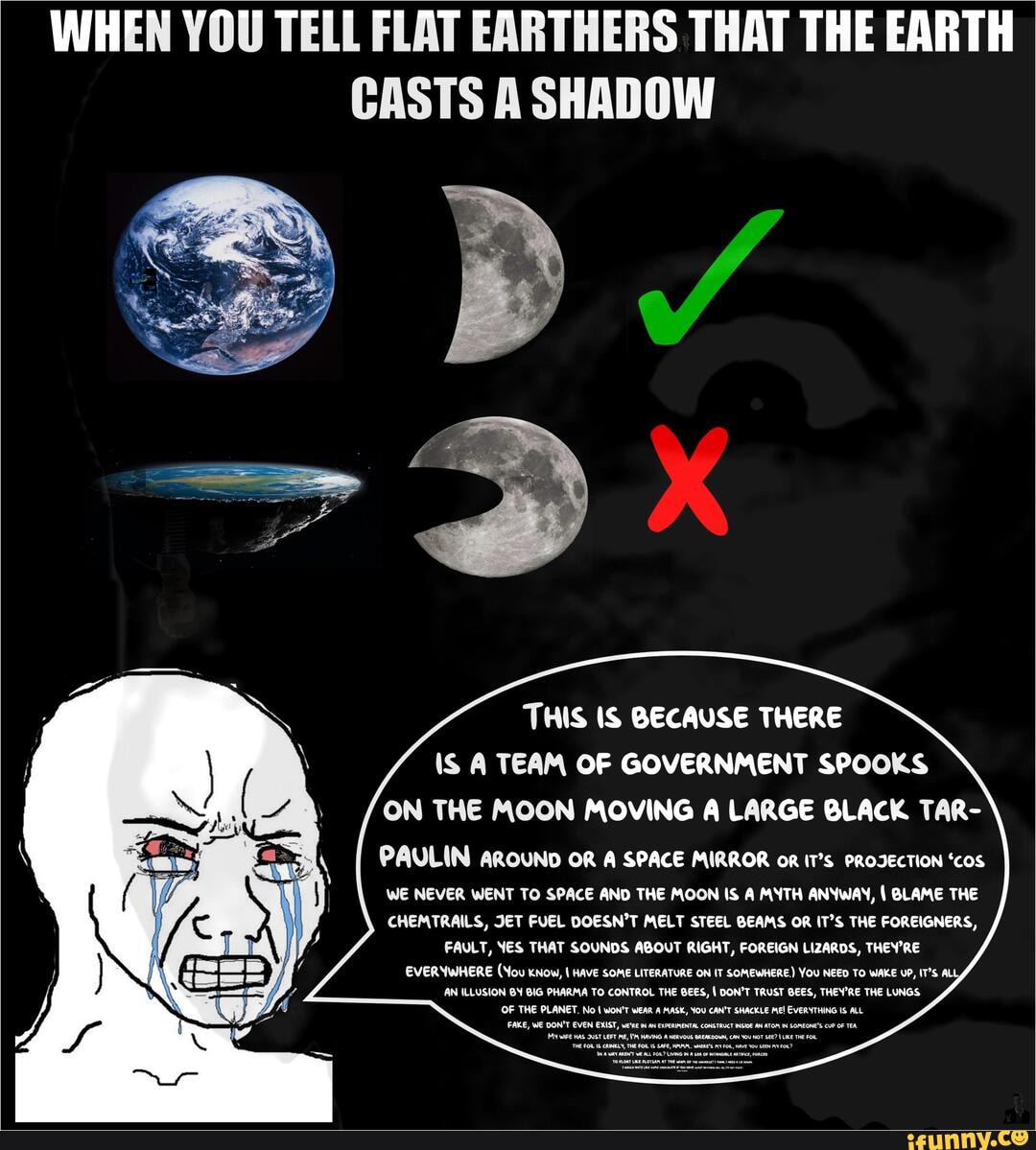 WHEN YOU TELL FLAT EARTHERS THAT THE EARTH CASTS A SHADOW THIS IS ...