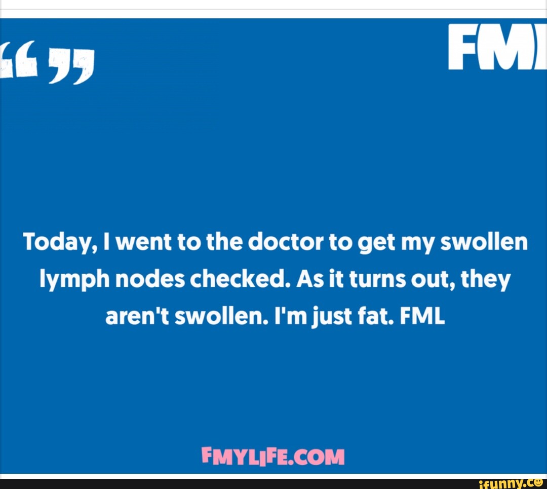 FMI Today, I went to the doctor to get my swollen lymph nodes checked ...