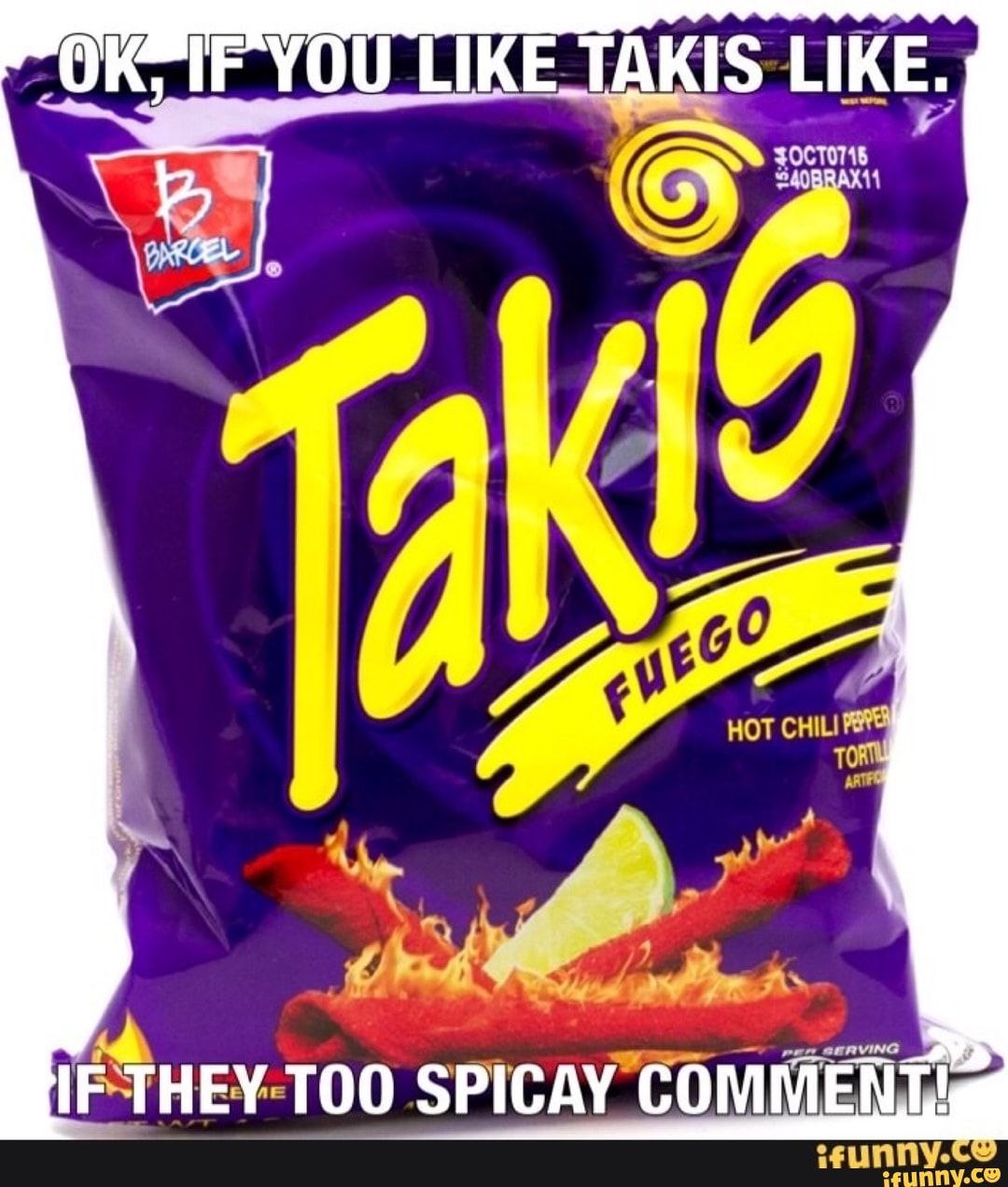 OKMIF YOU LIKE TAKIS LIKE. IF THEY TOO SPICAY COMMENT! - iFunny
