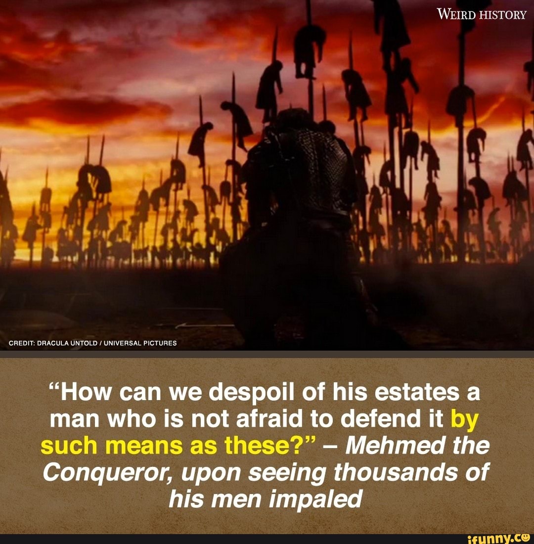 WEIRD HISTORY CREDIT: DRACULA UNTOLD / UNIVERSAL PICTURES "How can we ...