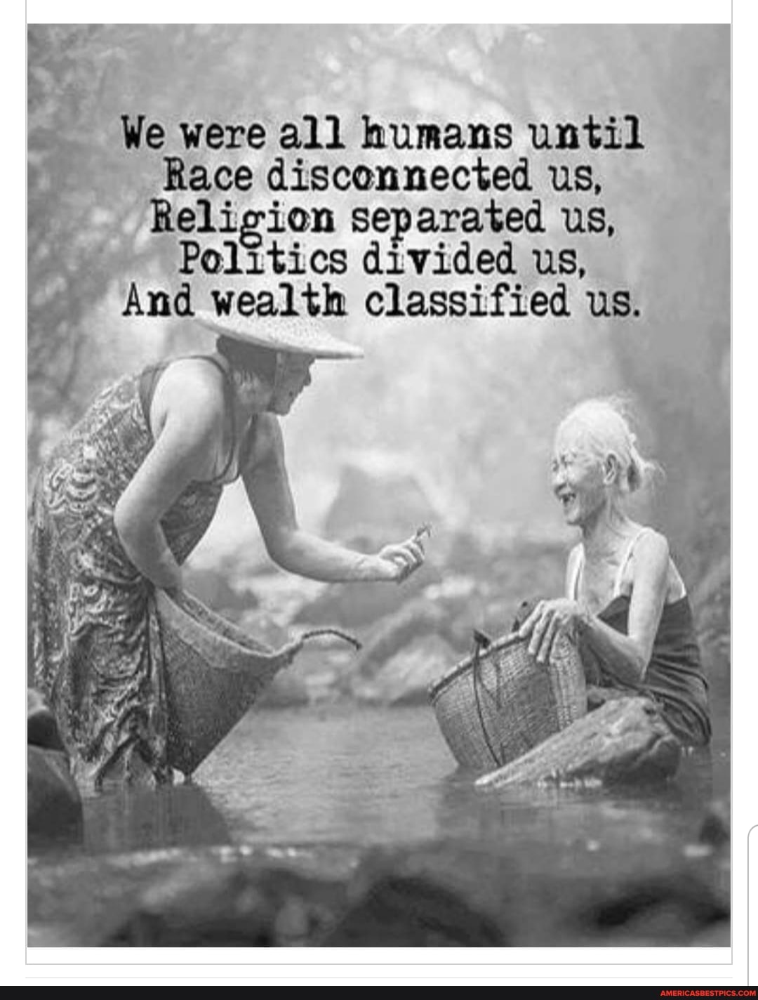 We were all humans until Race disconnected us, Religion separated us ...