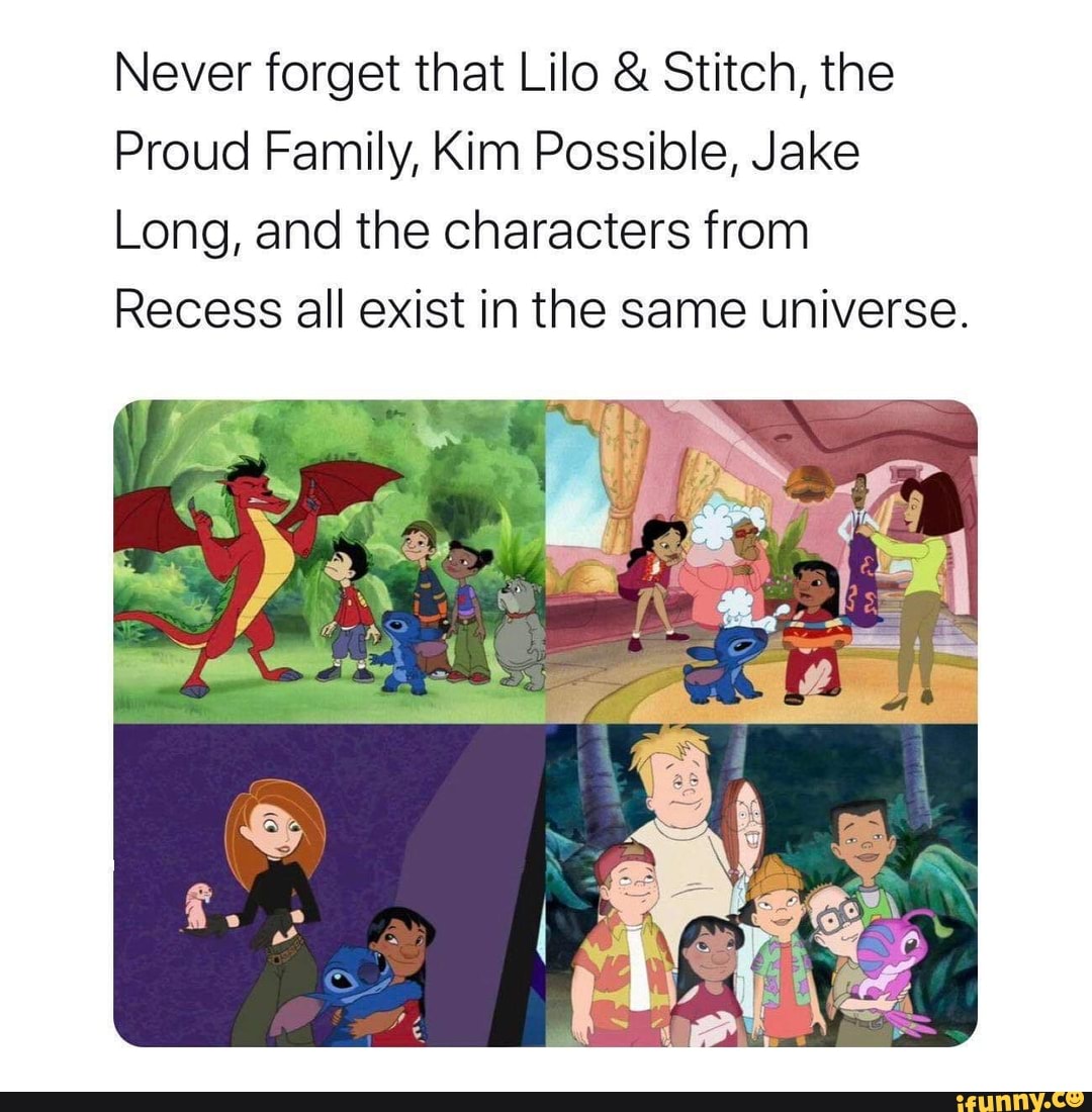 Never forget that Lilo & Stitch, the Proud Family, Kim Possible, Jake ...