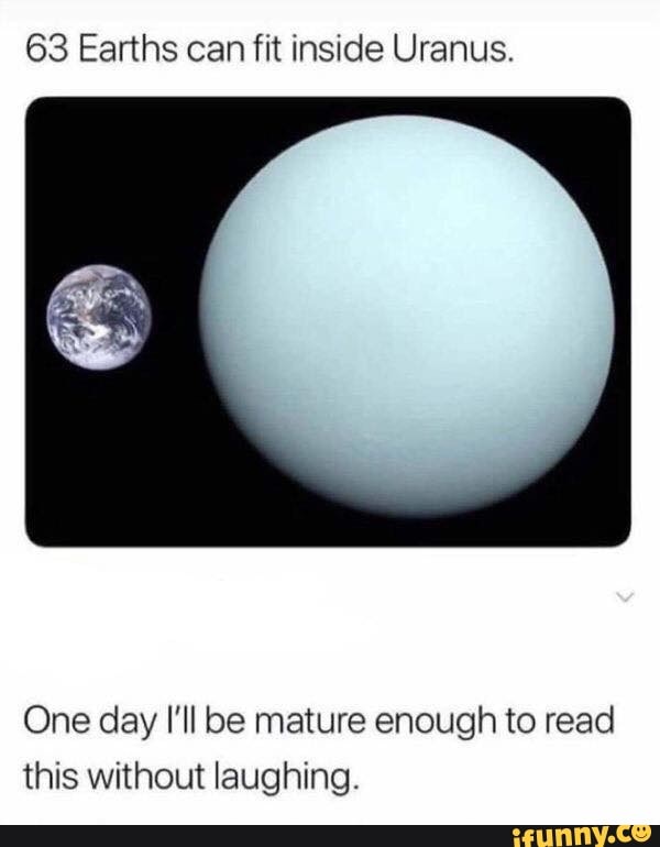 63 Earths can fit inside Uranus. One day I'll be mature enough to read ...