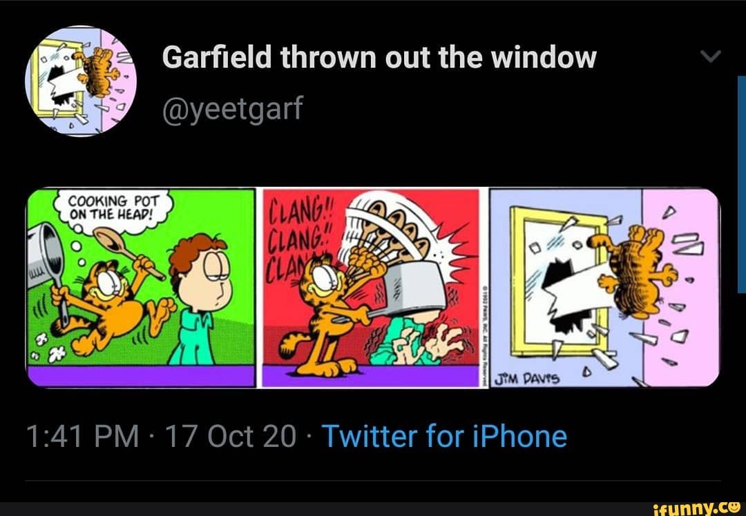 Garfield thrown out the window @yeetgarf COOKING POT THE HEAP! PM- 17 ...