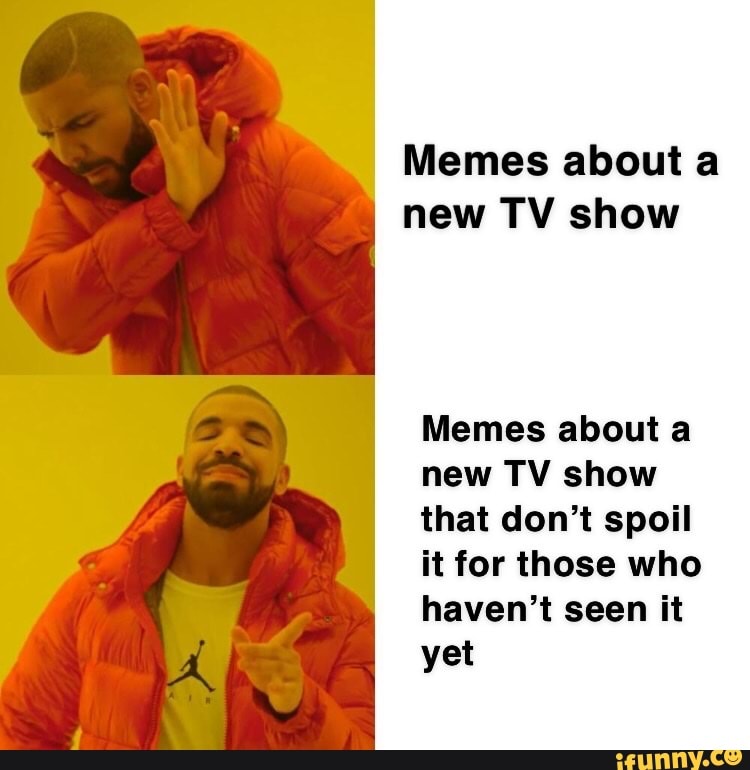 Memes about a new TV show Memes about a new TV show that don't spoil it ...