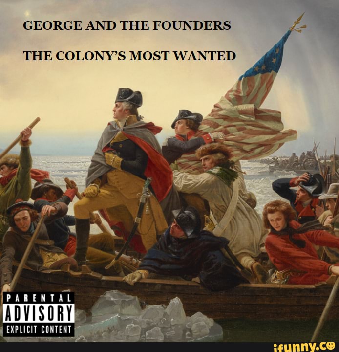 GEORGE AND THE FOUNDERS THE COLONY'S MOST WANTED RES - iFunny