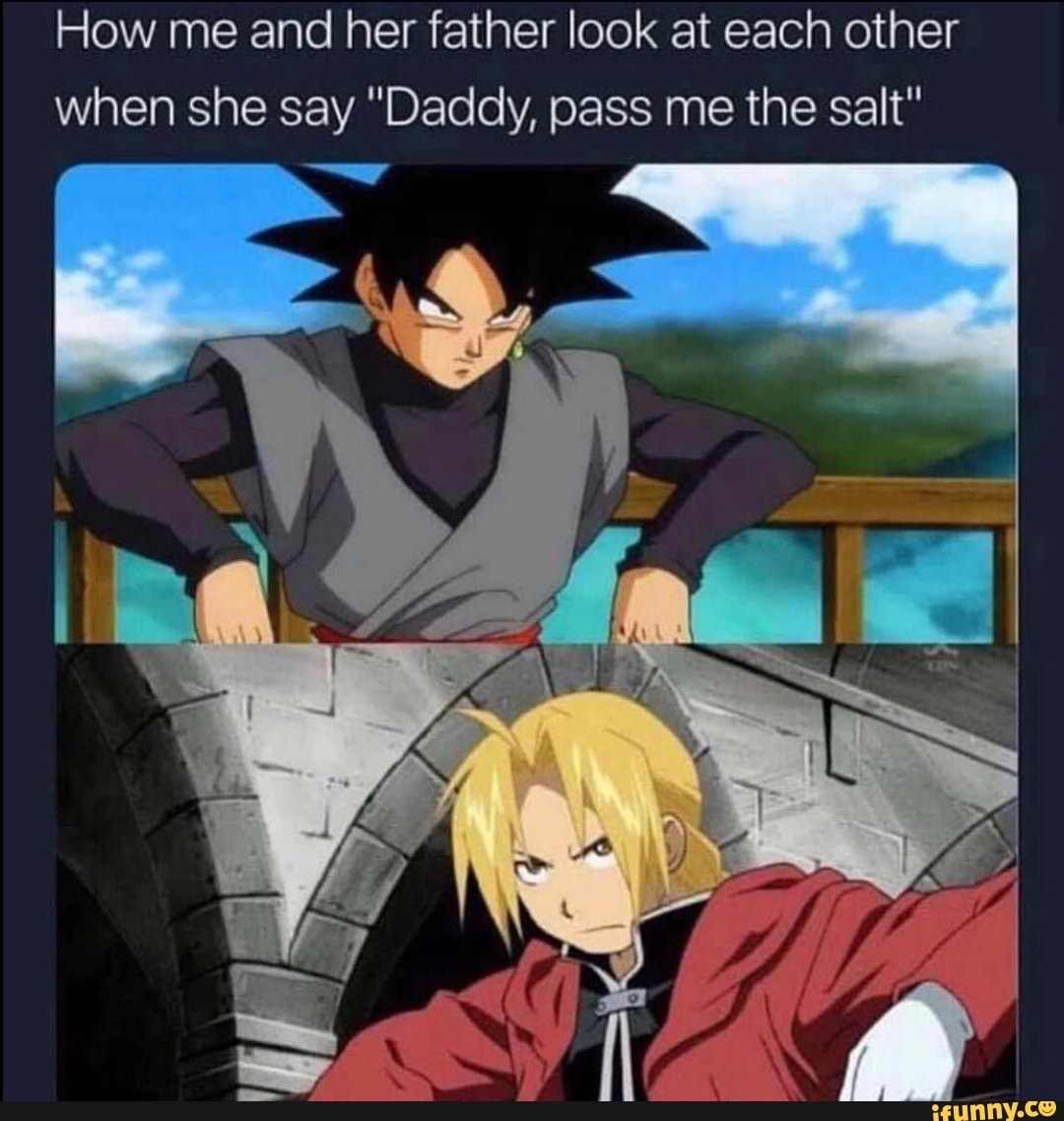 How me and her father look at each other when she say "Daddy, pass me ...