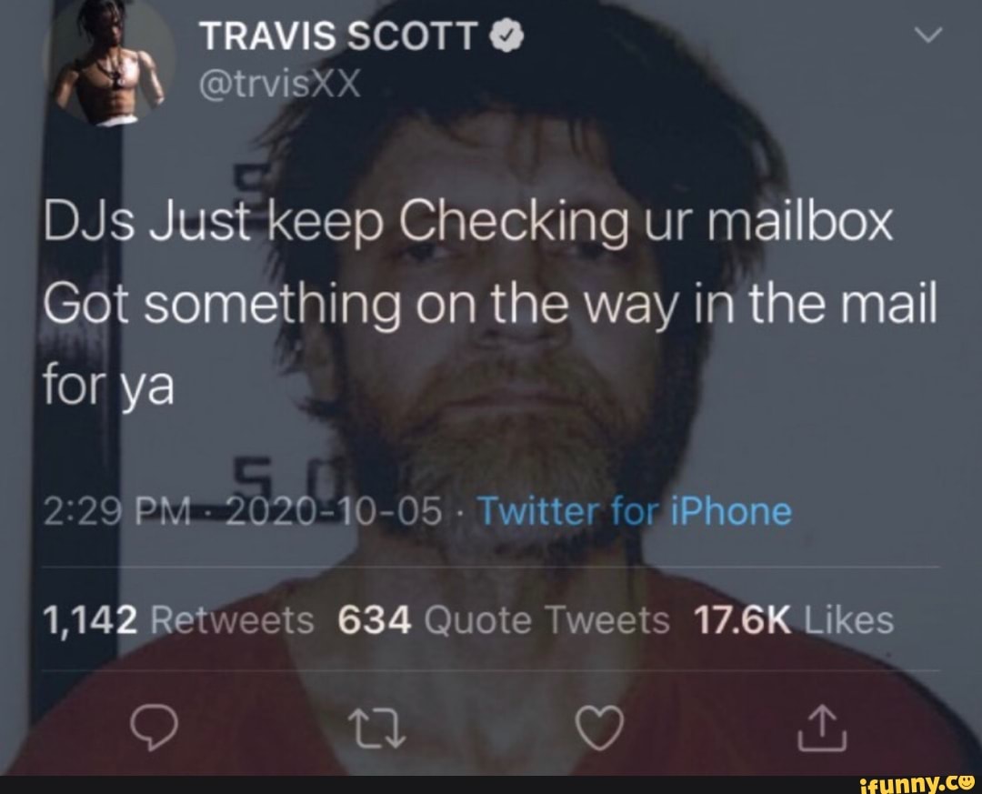 TRAVIS SCOTT DJs Just keep Checking ur mailbox Got something on the way ...