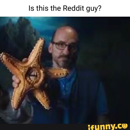 Is this the Reddit guy? - iFunny