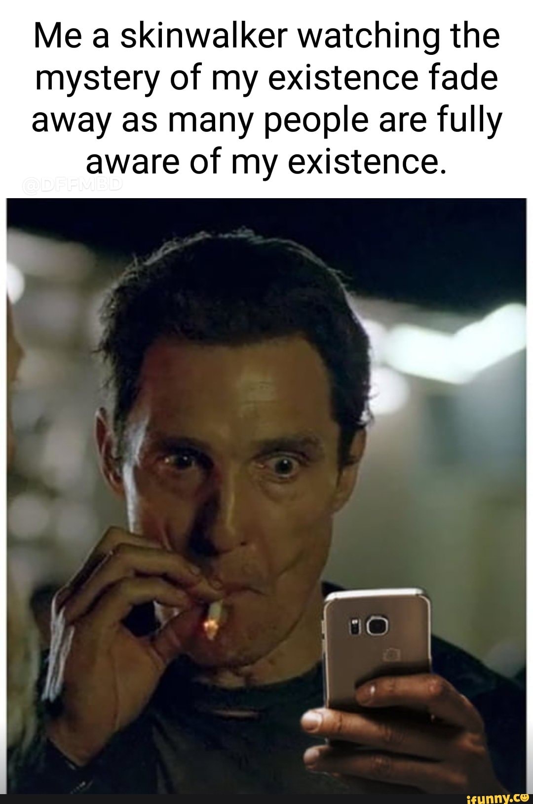 Me a skinwalker watching the mystery of my existence fade away as many ...