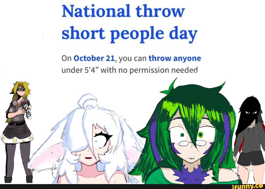 National throw short people day On October 21, you can throw anyone ...